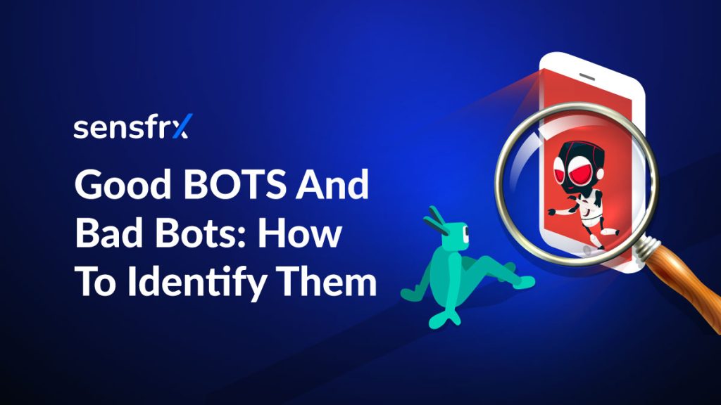 Good Bots and Bad Bots: How to Identify Them
