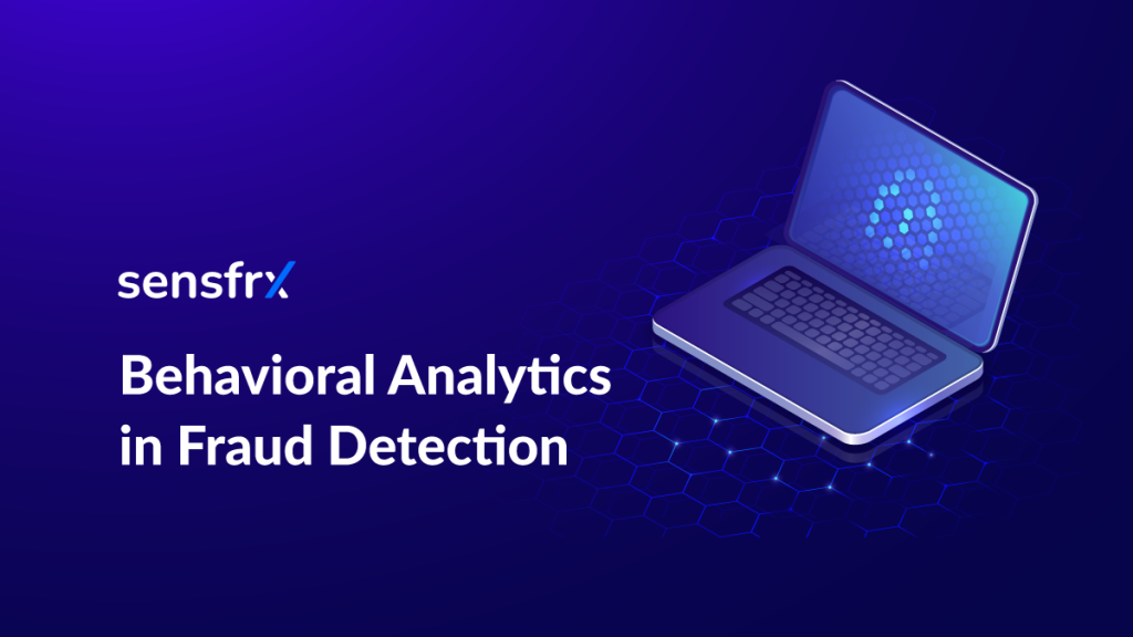 Behaviour Analytics in Fraud Detection — Sensfrx